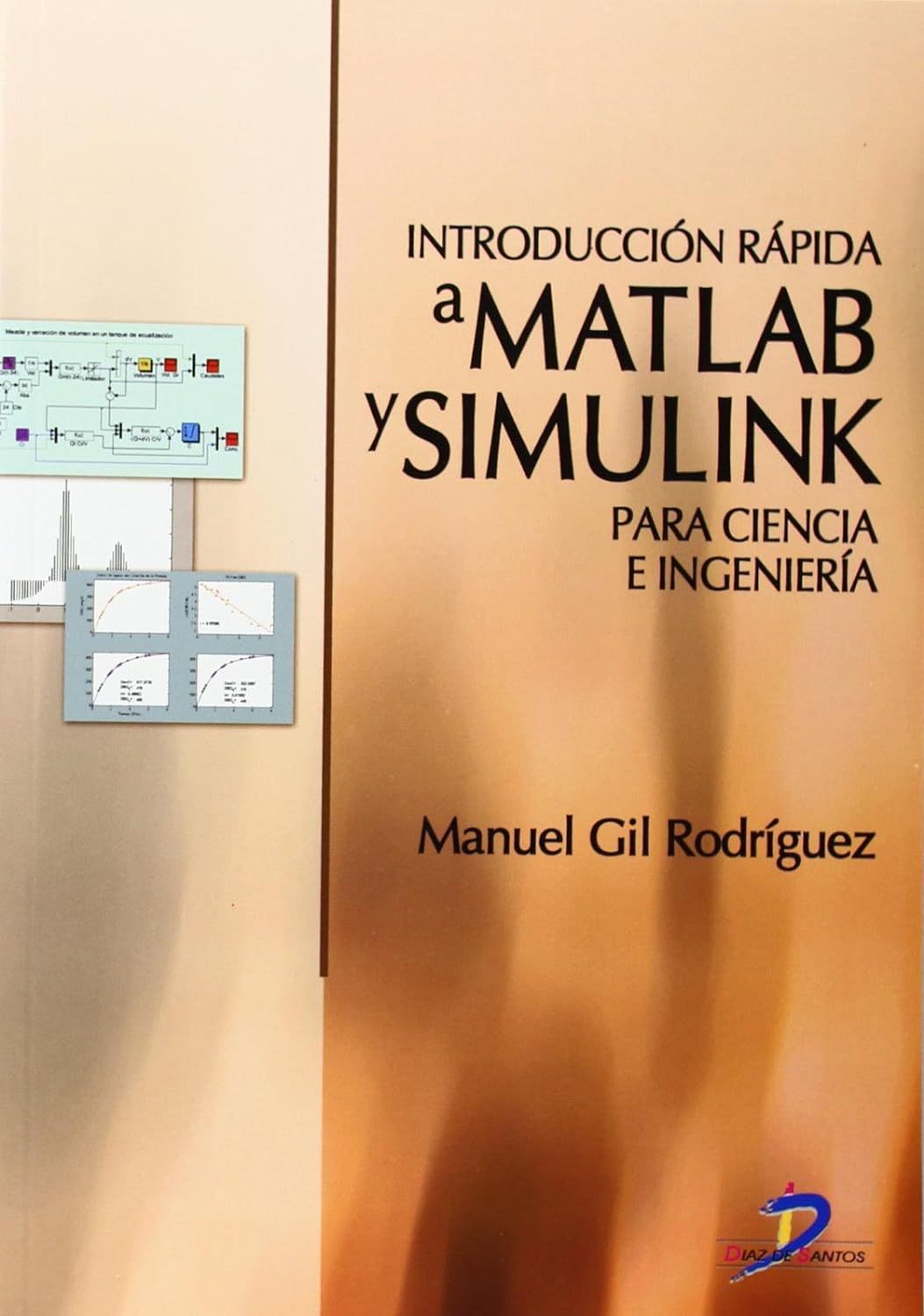 INTRODUCCIÓN RÁPIDA A MATLAB Y SIMULINK PARA CIENCIA E INGENIERÍA, GIL, M., 978-84-7978-596-3 ...