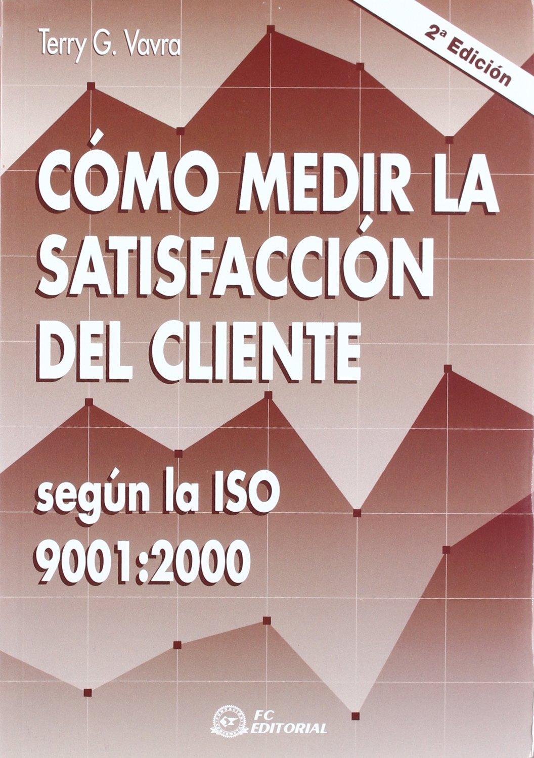 CÓMO MEDIR LA SATISFACCIÓN DEL CLIENTE SEGÚN LA ISO 9001:2000. 2ª ED ...